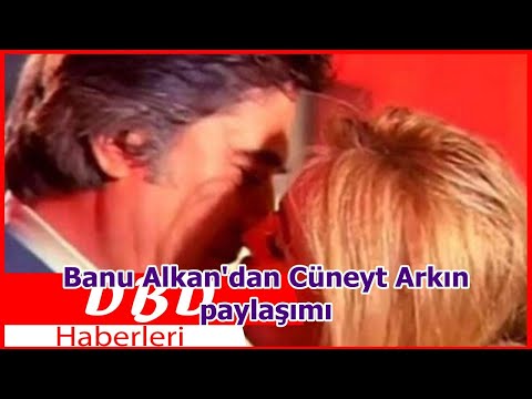 Banu Alkan'dan Cüneyt Arkın paylaşımı