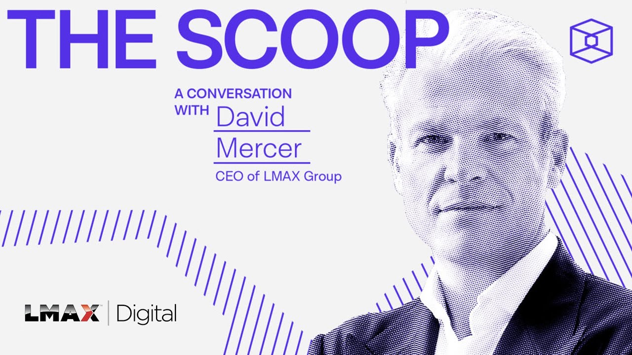 The Scoop podcast: a conversation with David Mercer, CEO of LMAX Group ...
