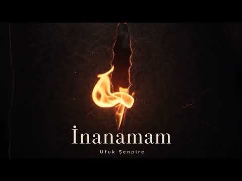 Ufuk Şenpire -İnanamam