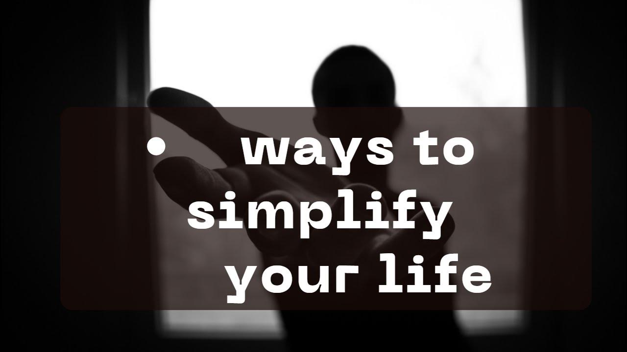 Ways To Simplify Your Life Youtube