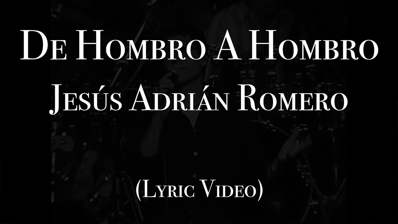 Jesús Adrián Romero - De Hombro A Hombro (Lyric Video) - YouTube