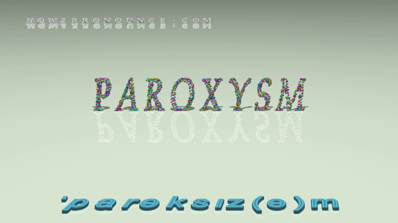 paroxysm - pronunciation + Examples in sentences and phrases - YouTube