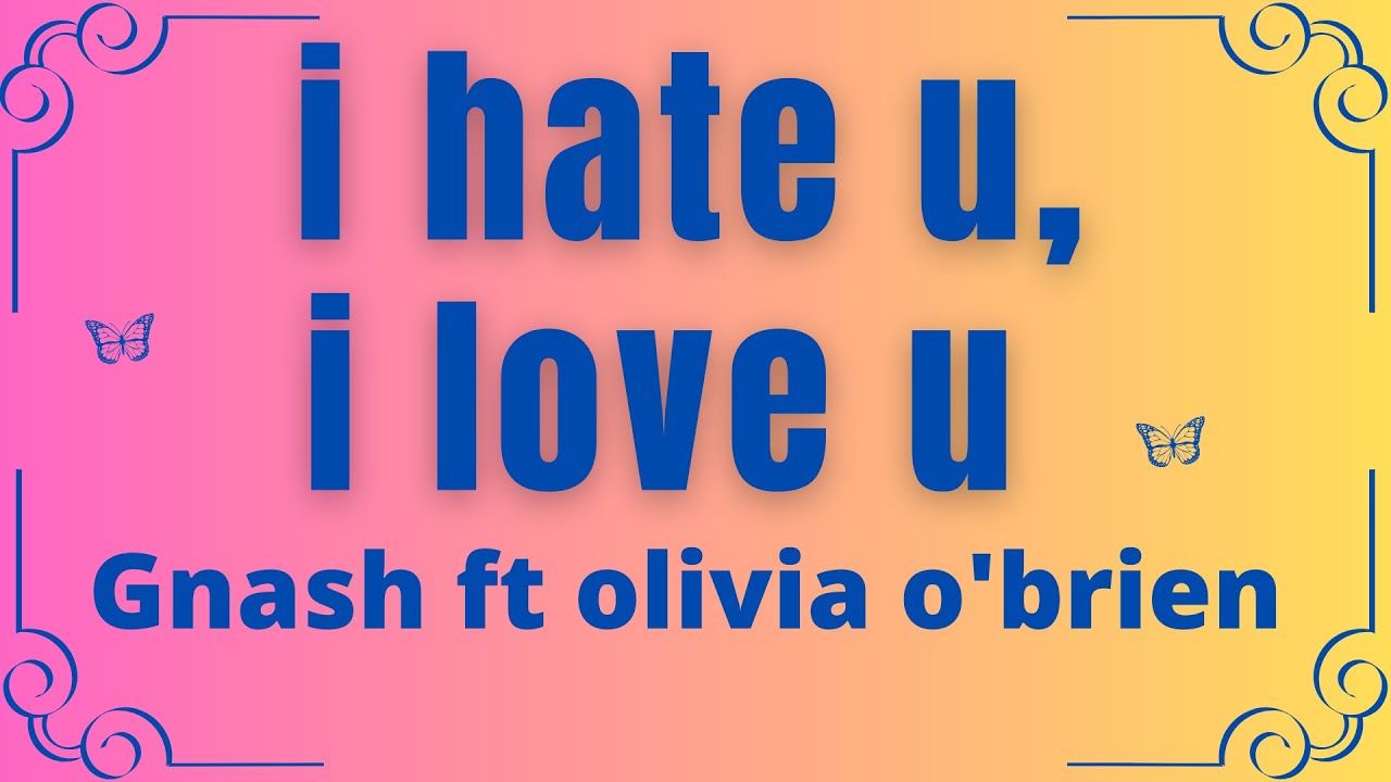 gnash - i hate u, i love u (Lyrics music) (ft. olivia o'brien) - YouTube