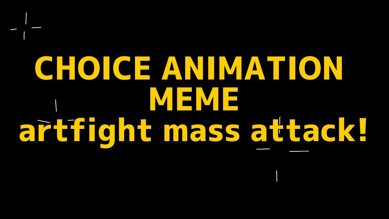 Choice| animation meme| mass artfight attack!! - YouTube