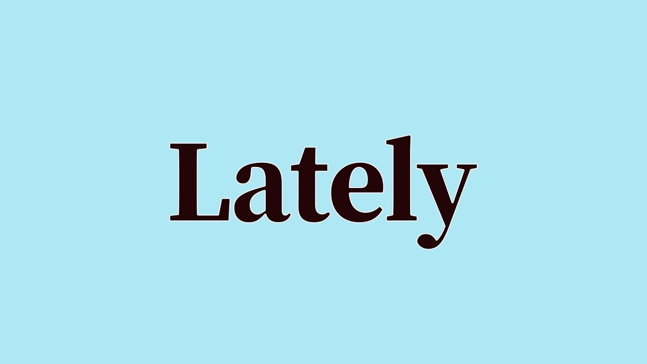 Lately Pronunciation and Meaning - YouTube
