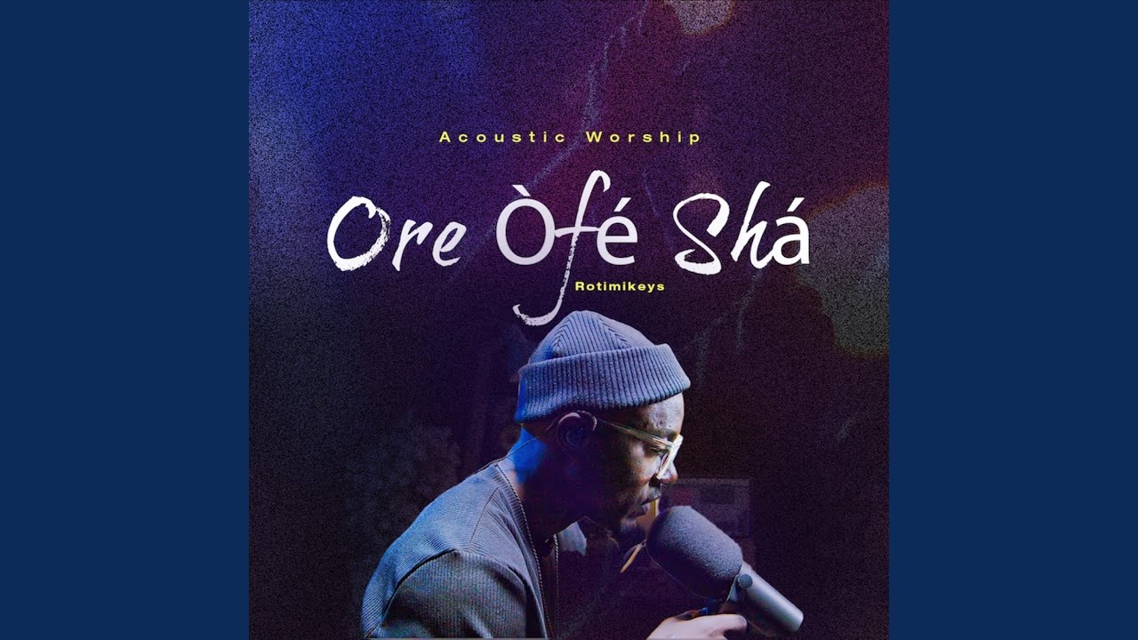 Ore Ofe Sha ((Acoustic Worship)) - YouTube