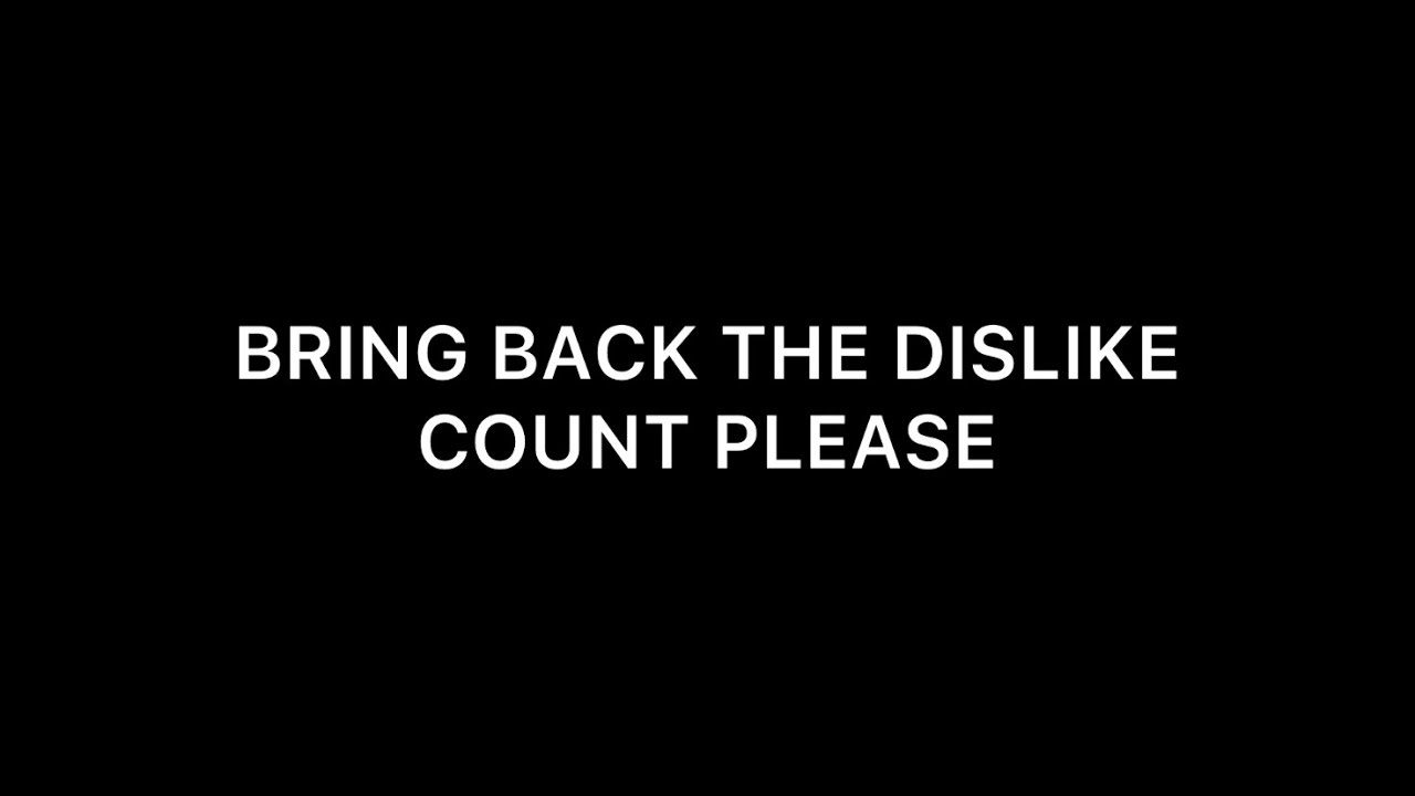 @YouTube PLEASE bring back the dislike count - YouTube