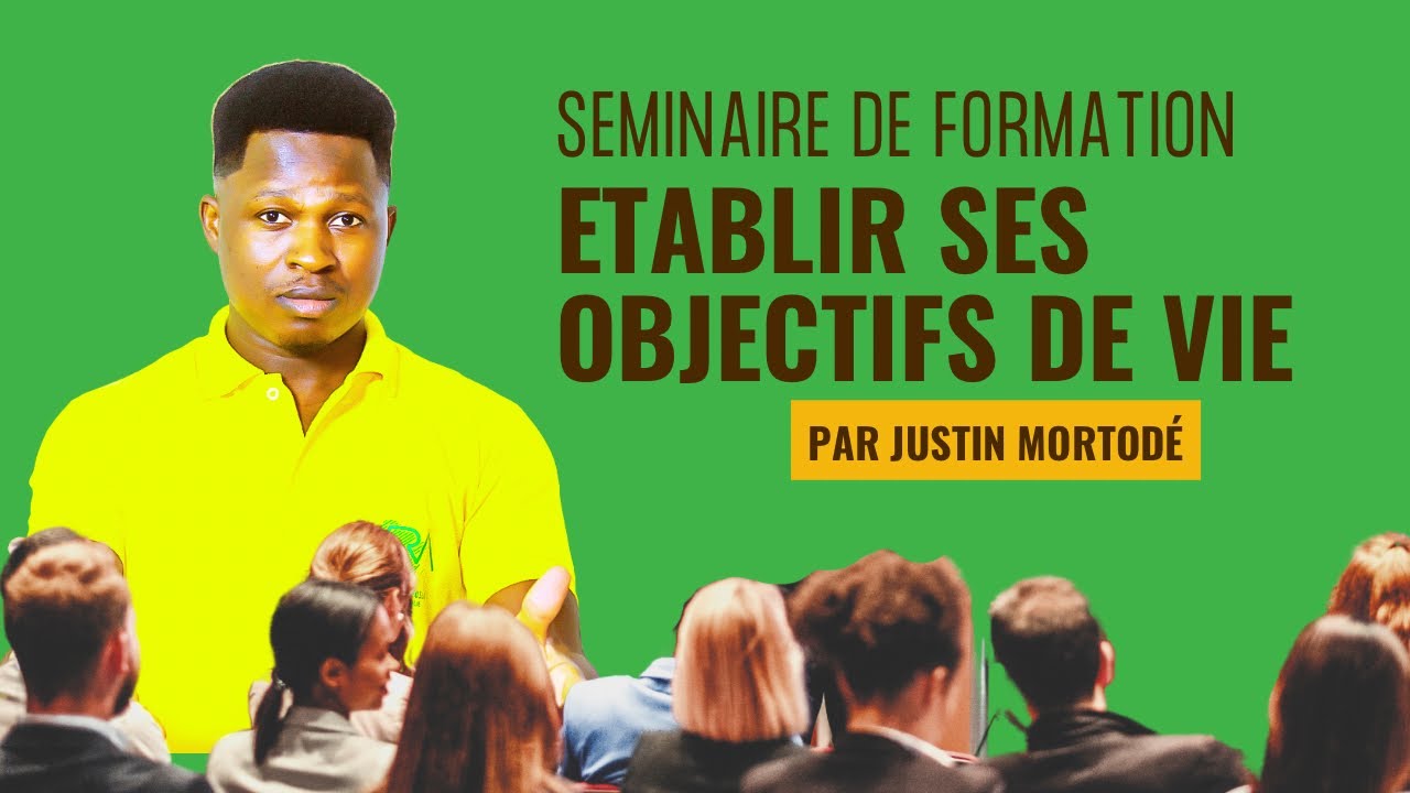 SEMINAIRE DE FORMATION: COMMENT ETABLIR SES OBJECTIFS DE VIE - YouTube