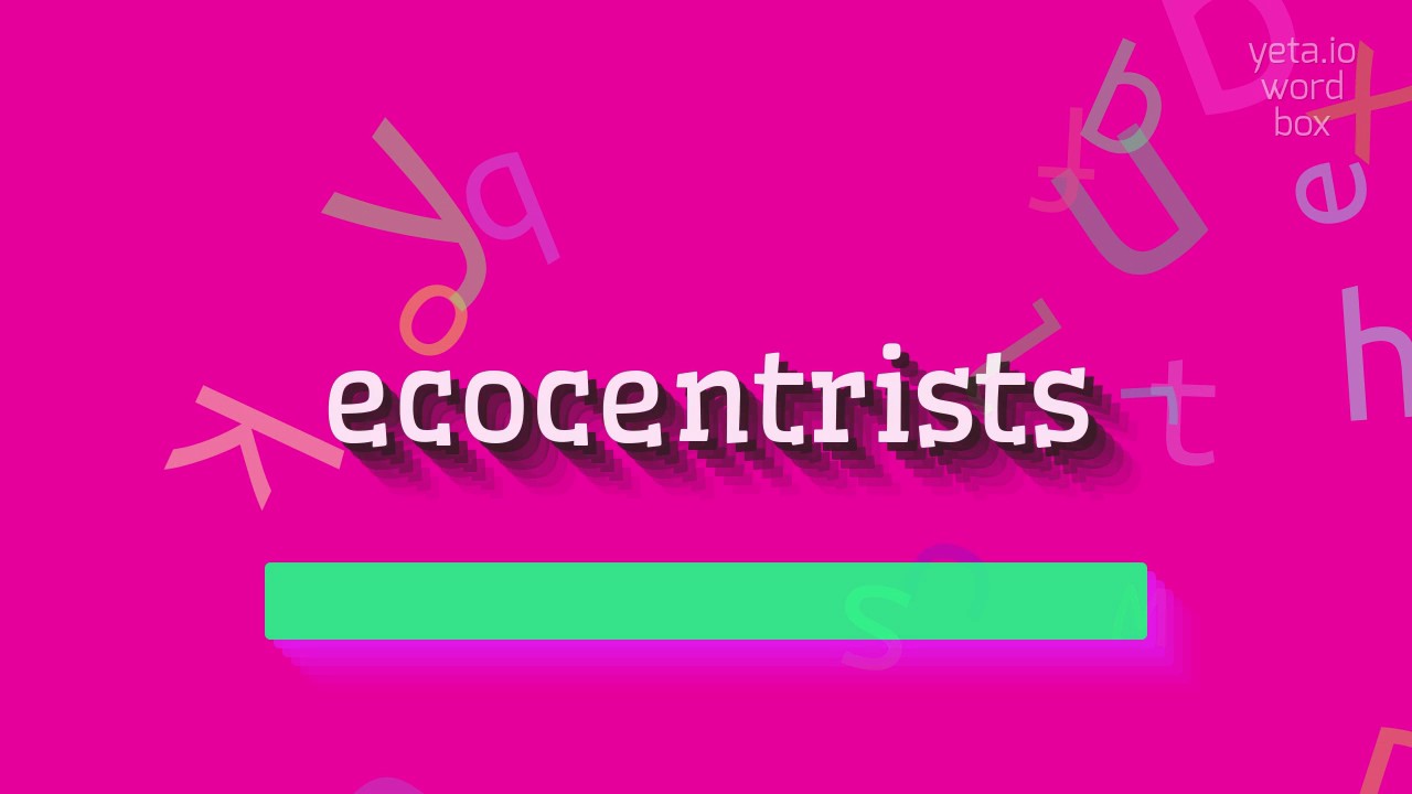 How to say "ecocentrists"! (High Quality Voices) - YouTube