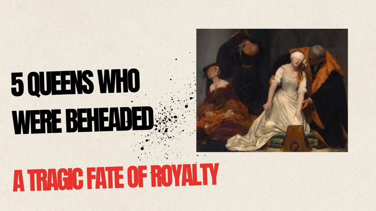 A Tragic Fate of Royalty:5 Queens Who Were Beheaded - YouTube