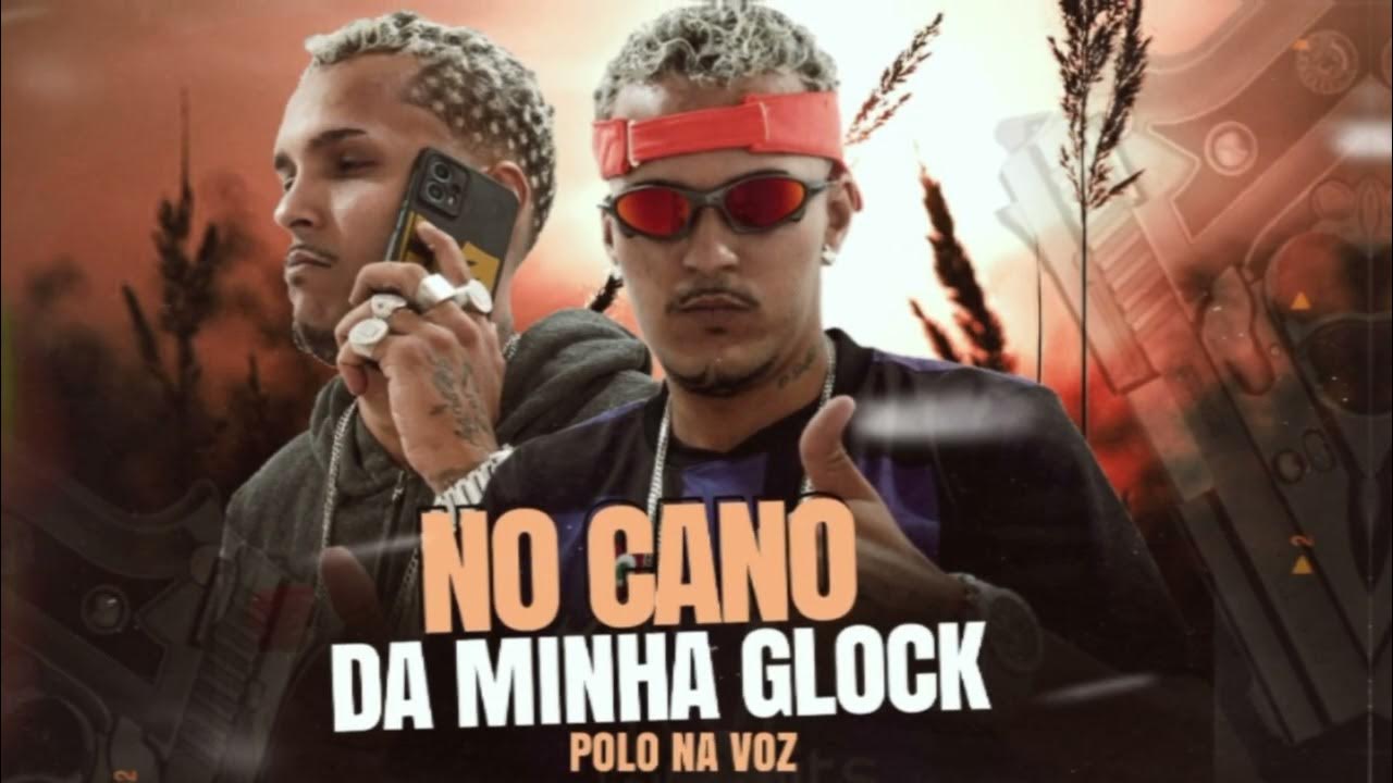 NO CANO DA MINHA GLOCK - POLO NA VOZ - (REMIX BREGA FUNK) - YouTube