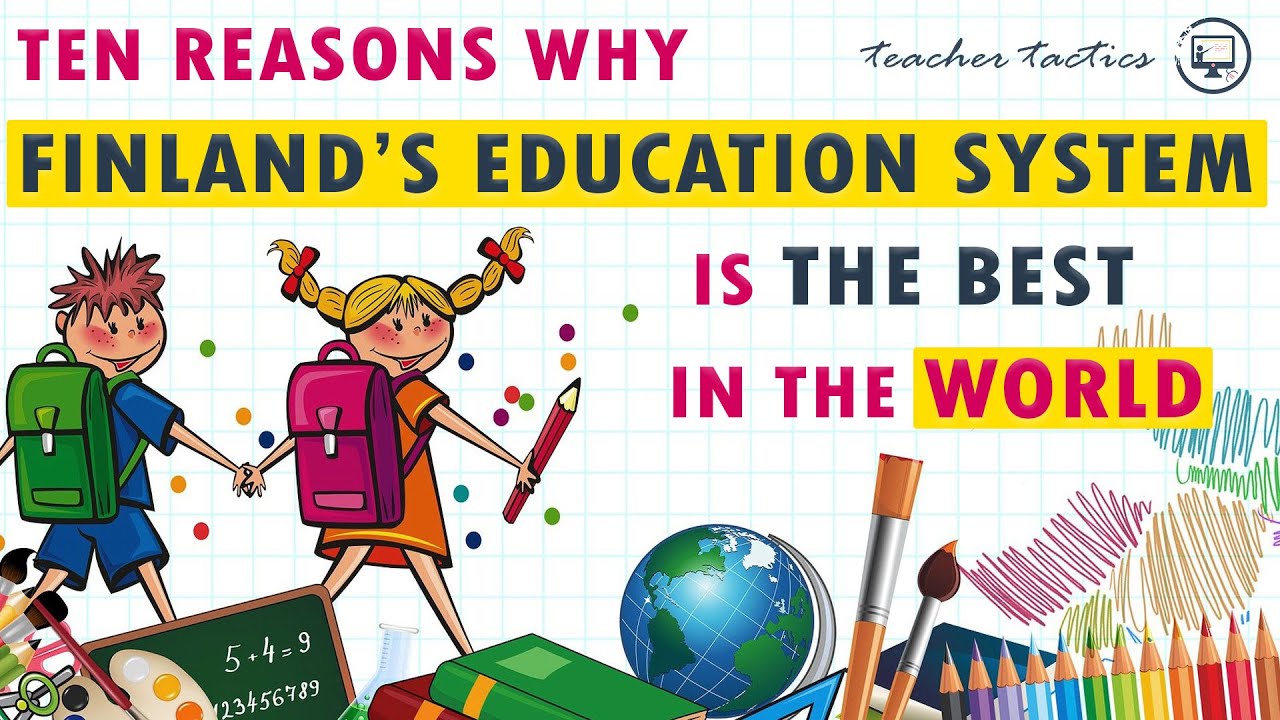 Ten 10 REASONS Why FINLAND S EDUCATION SYSTEM Is Considered The BEST ten-10-reasons-why-finland-s-education-system-is-considered-the-best