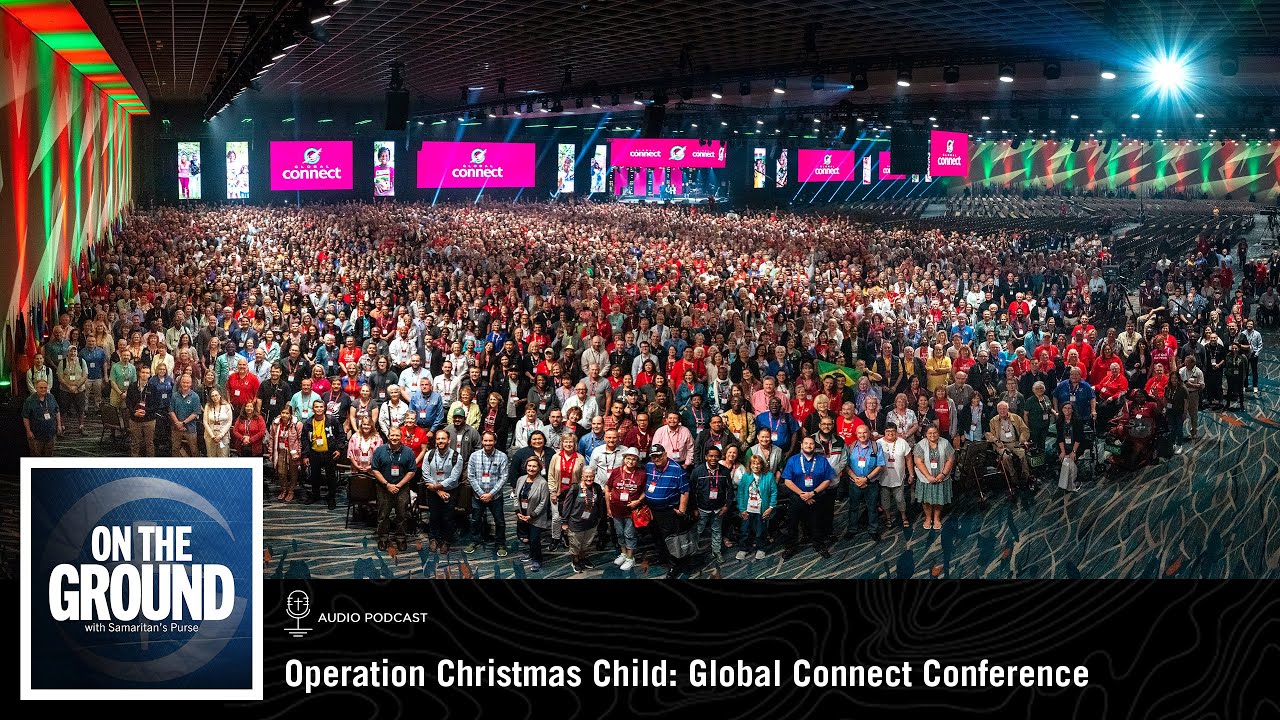 On The Ground Podcast | Operation Christmas Child: Global Connect ...