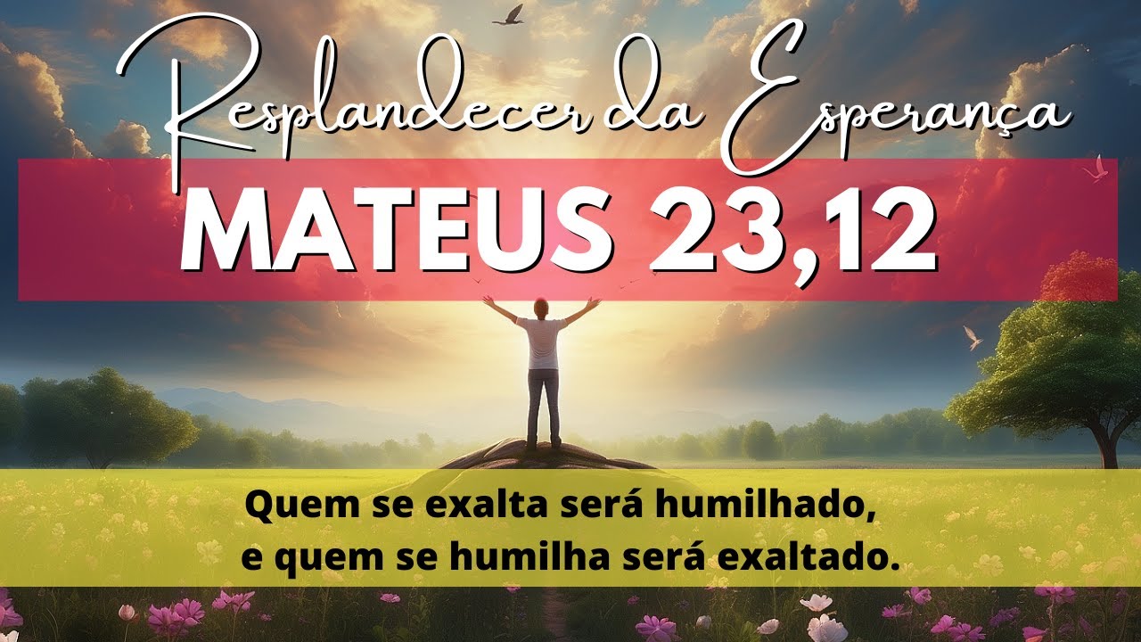 QUEM SE EXALTA SERÁ HUMILHADO E QUEM SE HUMILHA SERÁ EXALTADO Mateus 23 ...