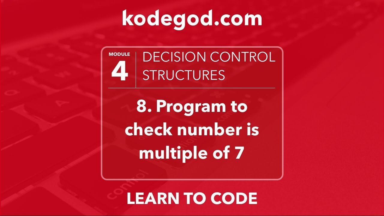 Module 4 Lesson 8 Program To Check If Number Is Multiple Of 7 LEARN Module 4 Lesson 8 Program To Check If Number Is Multiple Of 7 LEARN