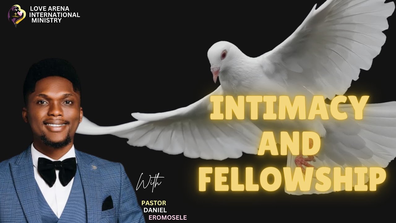 INTIMACY AND FELLOWSHIP l PASTOR DANIEL EROMOSELE l LOVE ARENA ...