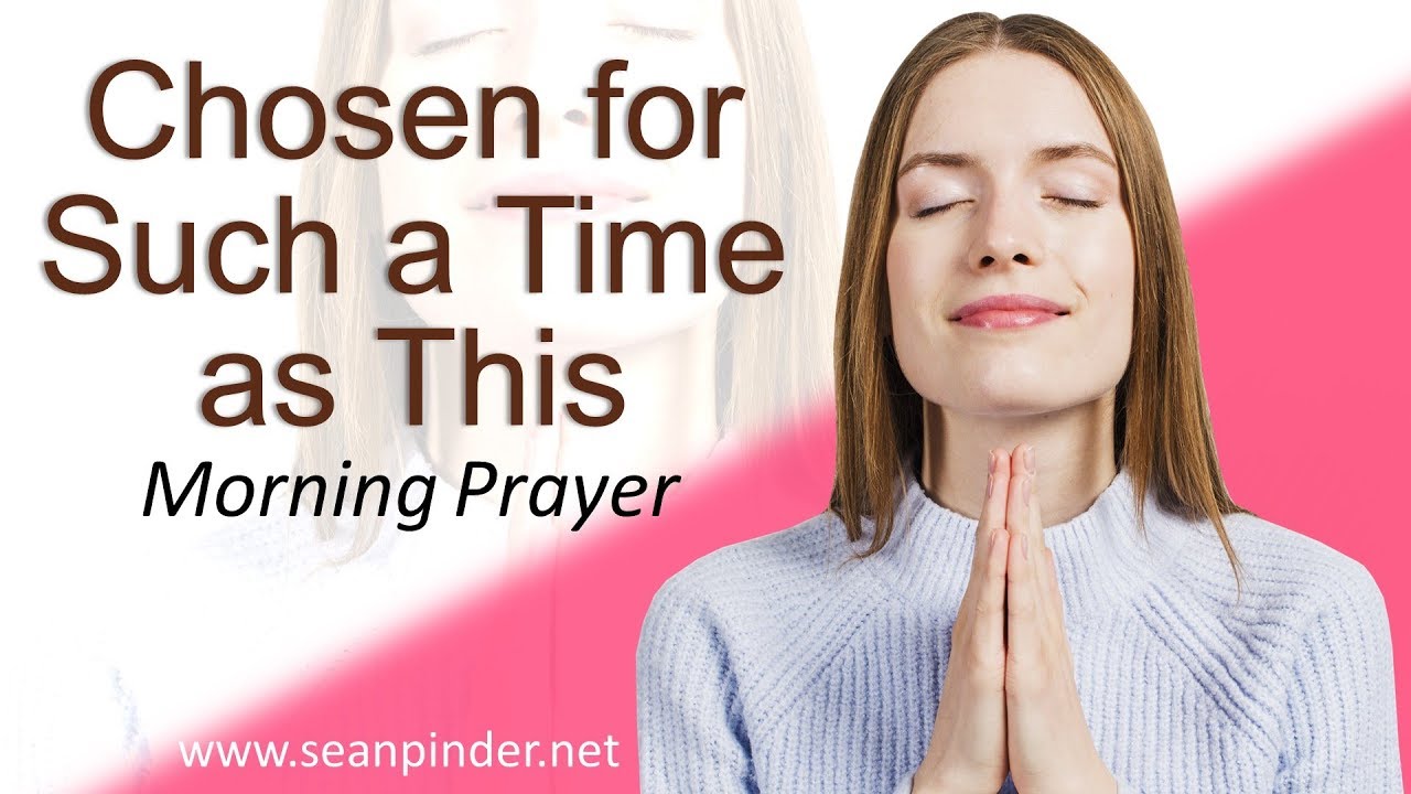 ESTHER 4 - CHOSEN FOR SUCH A TIME AS THIS - MORNING PRAYER (video ...