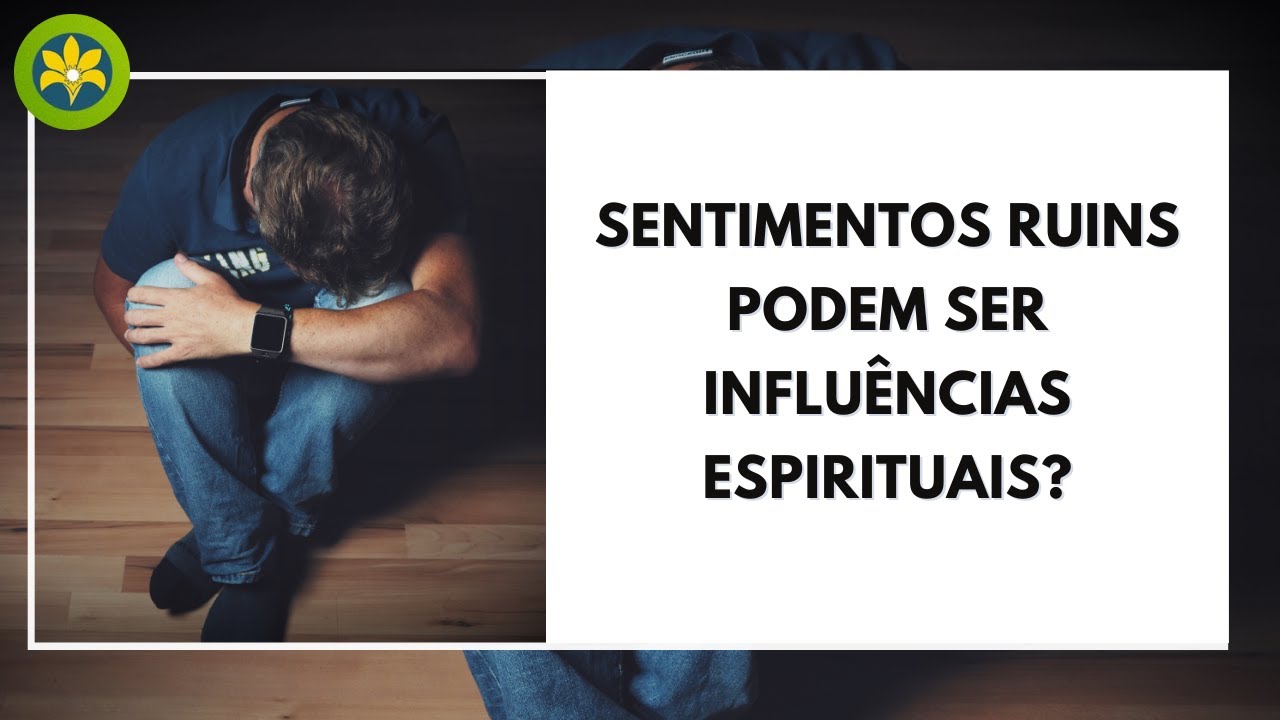 DEPRESSÃO: SENTIMENTOS RUINS PODEM SER INFLUÊNCIAS ESPIRITUAIS? - YouTube