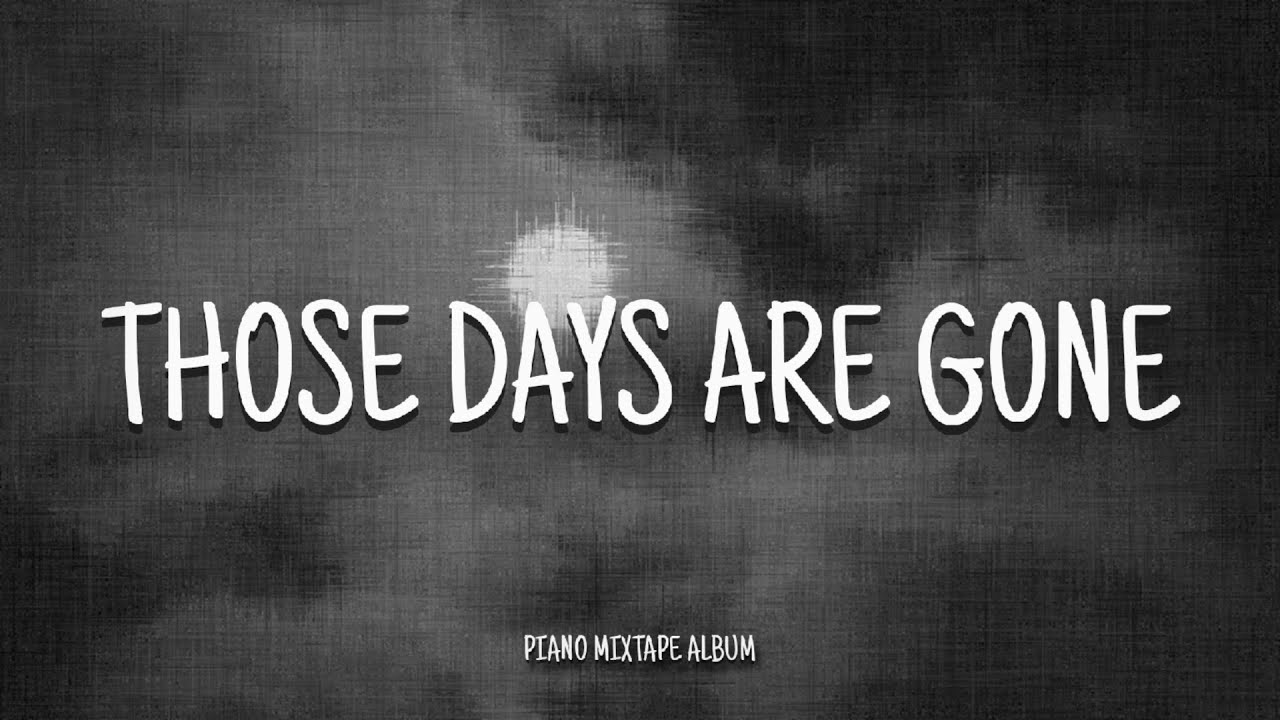 [ THOSE DAYS ARE GONE ] – Relaxing Piano Mix to Study, Work, and Chill ...