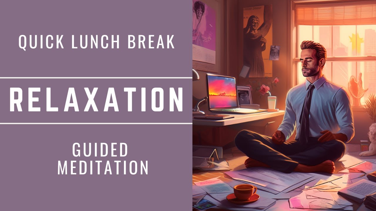 Quick lunch break relaxation to unwind, refresh and recharge [10 ...
