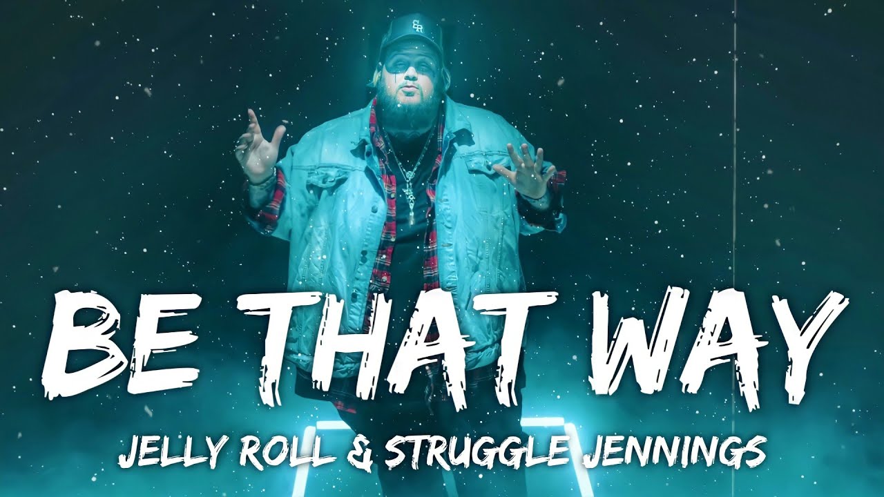 Jelly Roll & Struggle Jennings - Be That Way (Lyrics) - YouTube