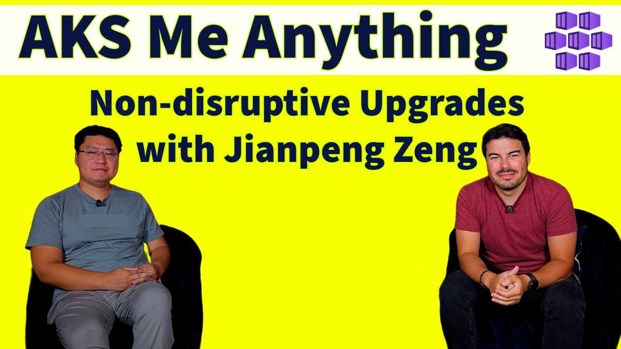 Non-Disruptive AKS Upgrades with Jianpeng Zeng: AKS Me Anything: Azure ...
