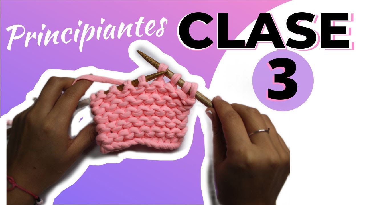 🔴Cómo APRENDER a Tejer DOS AGUJAS. CLASE 3 👉 Desde Cero. PRINCIPIANTES ...