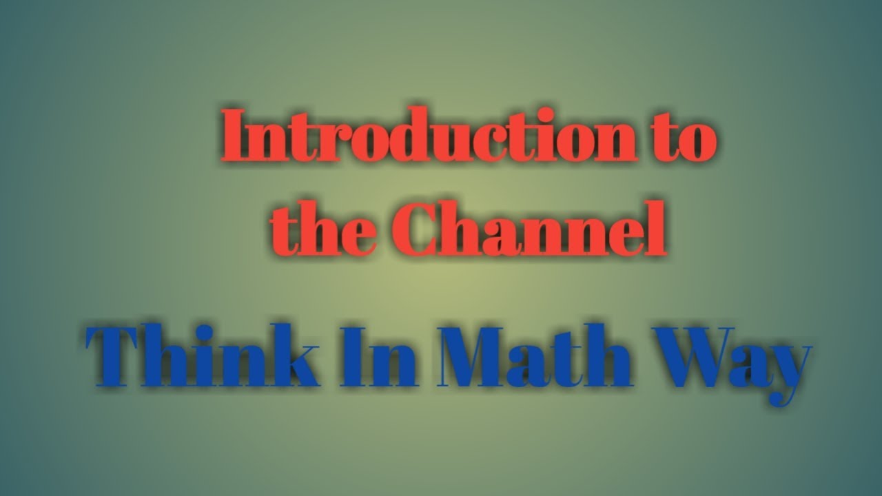 Introduction to the channel(Think In Math Way) - YouTube