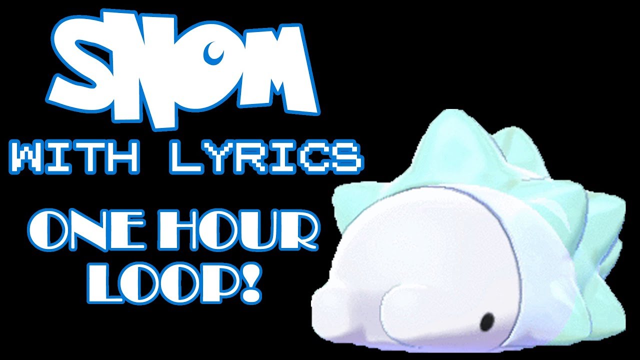 Snom WITH LYRICS The Musical (1 HOUR LOOP) - Original Pokemon Song ...