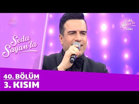 Seda Sayan'la 40. Bölüm 3. Kısım | 7 Mart 2018