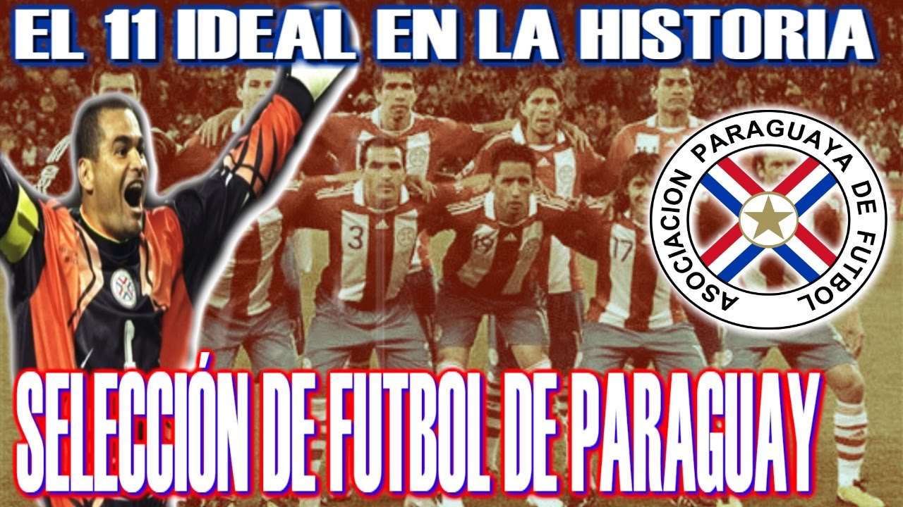 EL 11 IDEAL EN LA HISTORIA SELECCION DE FUTBOL DE PARAGUAY - YouTube