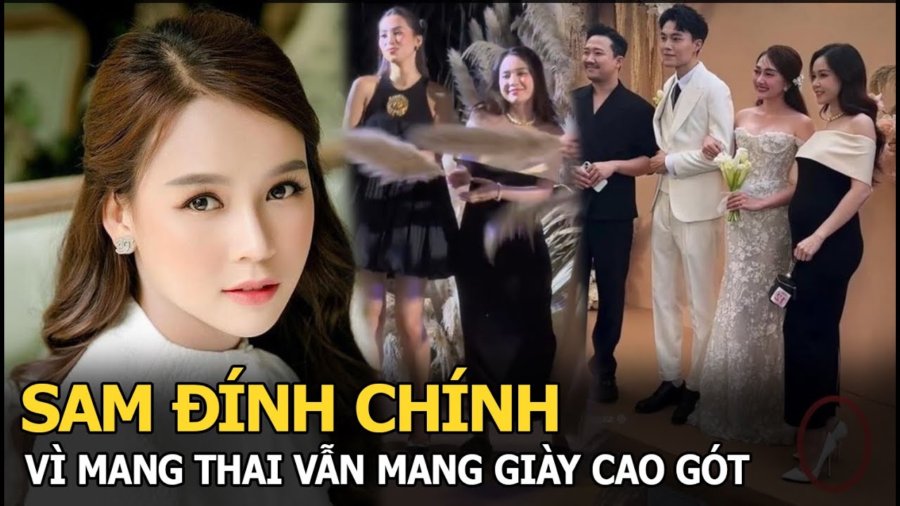 Sam lên tiếng đính chính vì bầu khệ nệ vẫn mang giày cao gót đi dự lễ ...