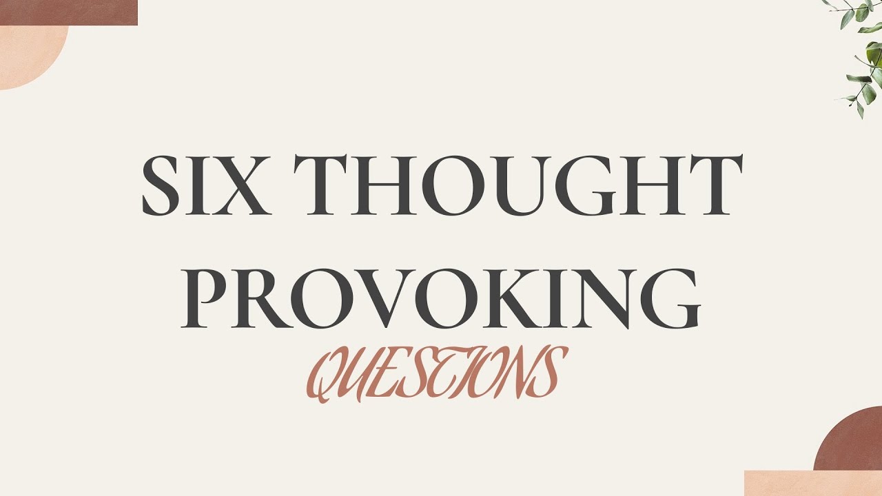 Six Thought Provoking Questions - YouTube
