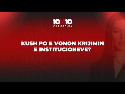 🔴 10X10 - Kush po e vonon krijimin e institucioneve?! - 03.07.2026