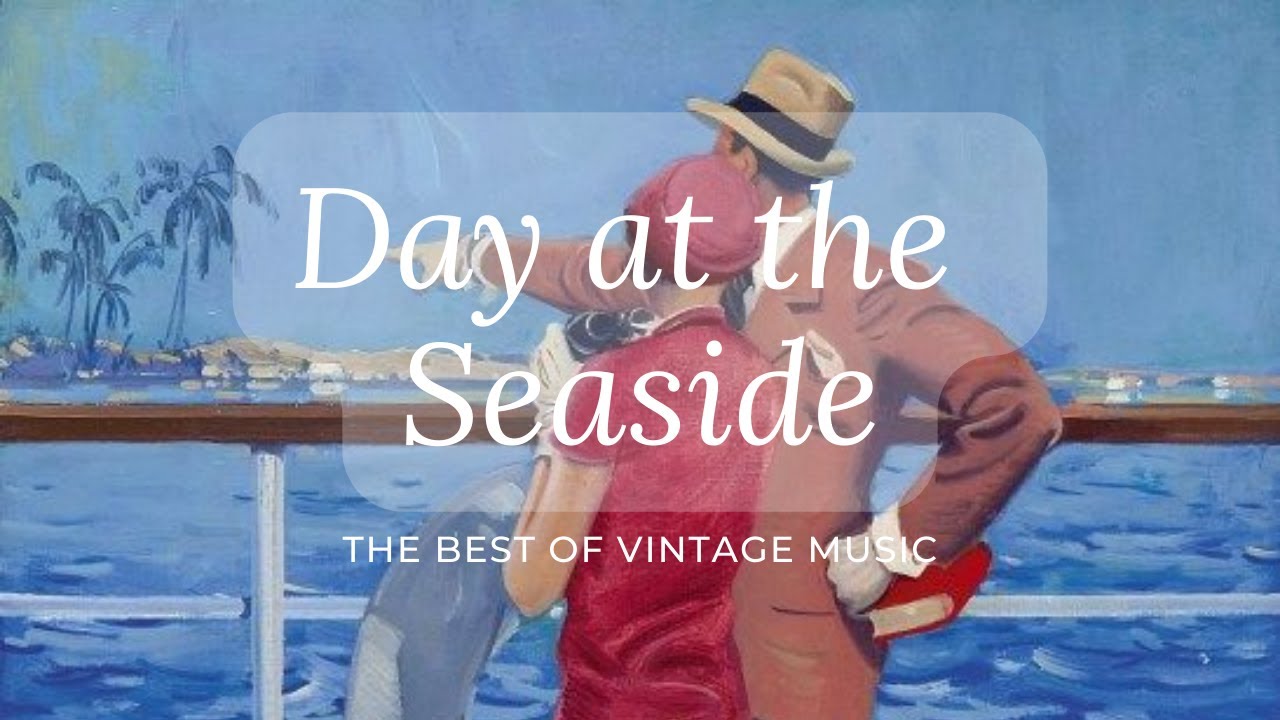 Day at the Seaside Playlist - The Best of Vintage Music - YouTube