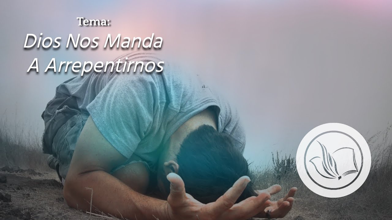 Dios nos manda a arrepentirnos - YouTube