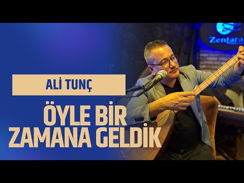 Ali Tunç - Öyle Bir Zamana Geldik (Zaman Oldu) Canlı Performans
