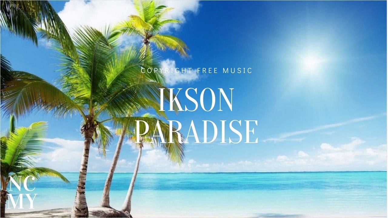 Ikson | Paradise (Copyright Free Music) for Youtube Videos, Vlogs and ...