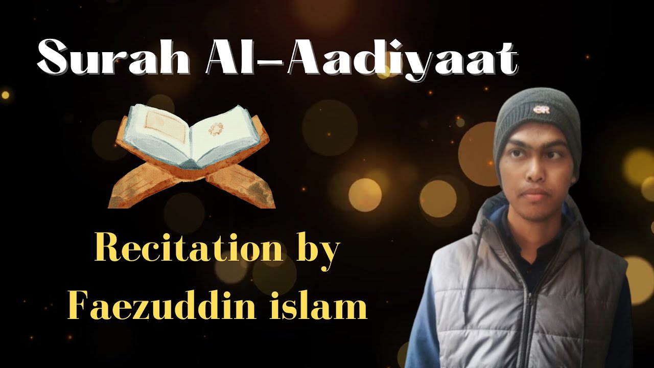 Surah Al-Aadiyaat recitation by Faezuddin islam new 2023 Islamic ...