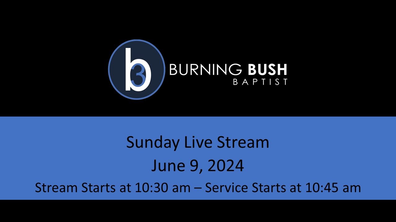 Burning Bush Baptist Church Livestream 6/9/24 - YouTube
