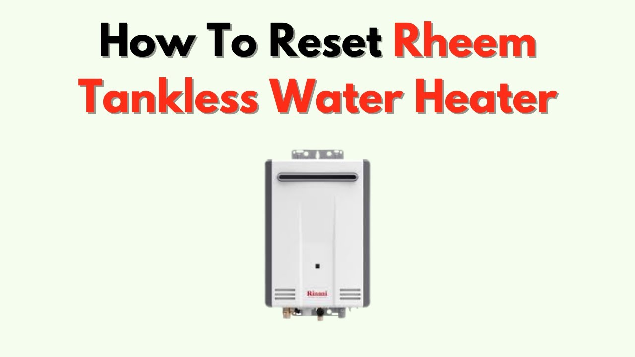 How to Reset Rheem Tankless Water Heater – Full Guide for All Models ...