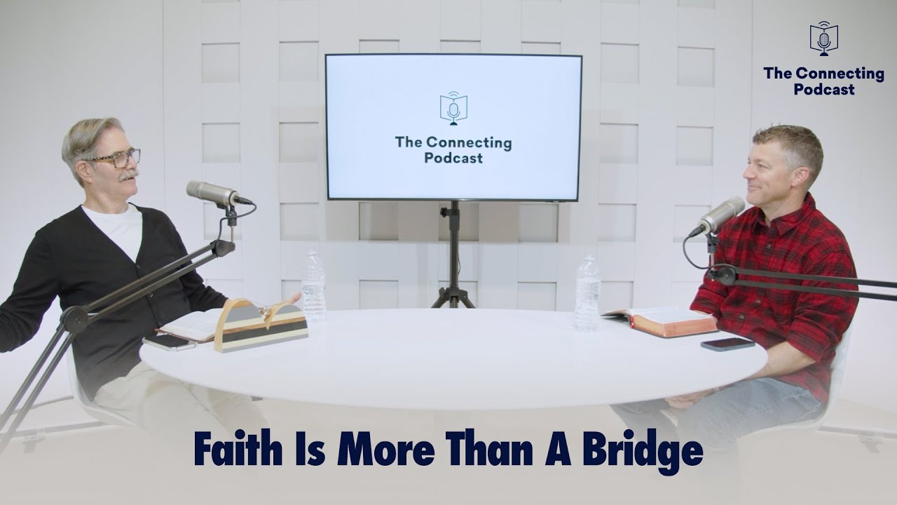 Faith Is More Than A Bridge | The Connecting Podcast - YouTube