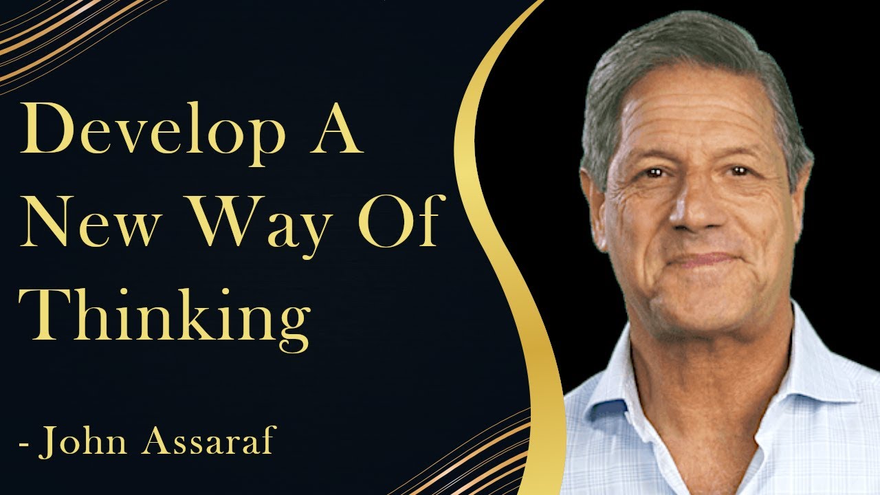 Develop A New Way Of Thinking For An Abundant Life - John Assaraf ...