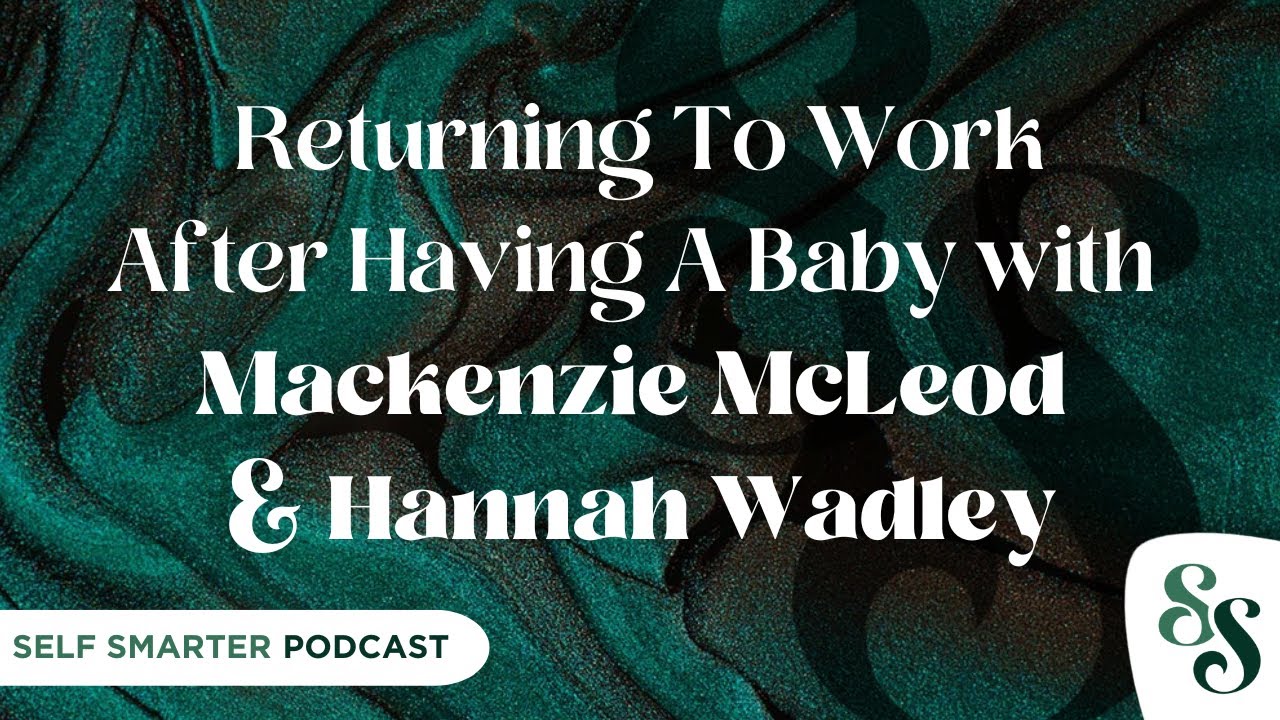 #88: Returning To Work After Having A Baby with Mackenzie McLeod ...
