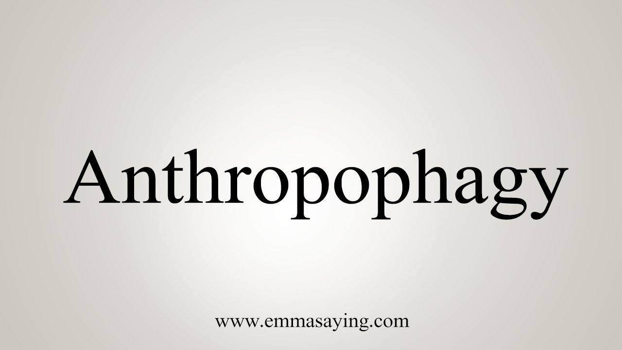How To Say Anthropophagy - YouTube