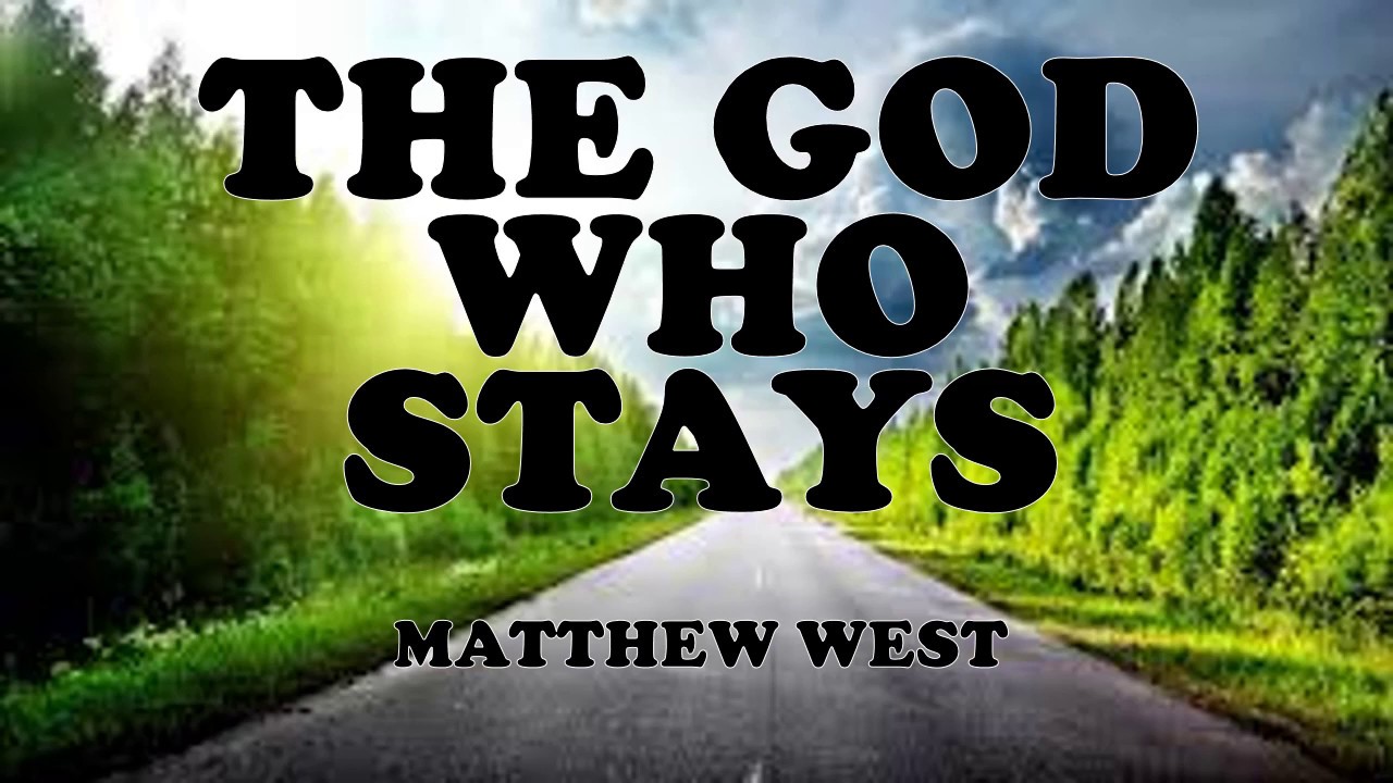 The God Who Stays Lyrics Matthew West Youtube