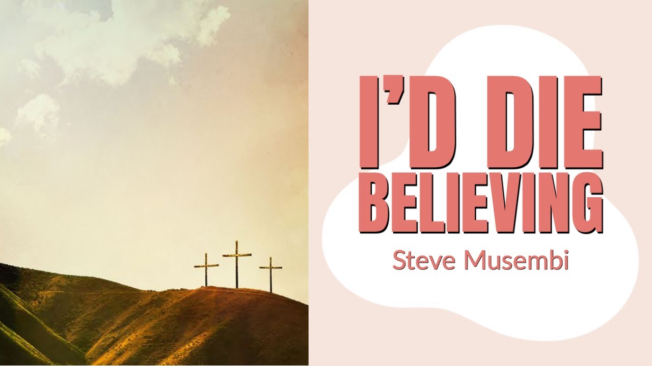 i'd Die Believing - Steve Musembi - YouTube