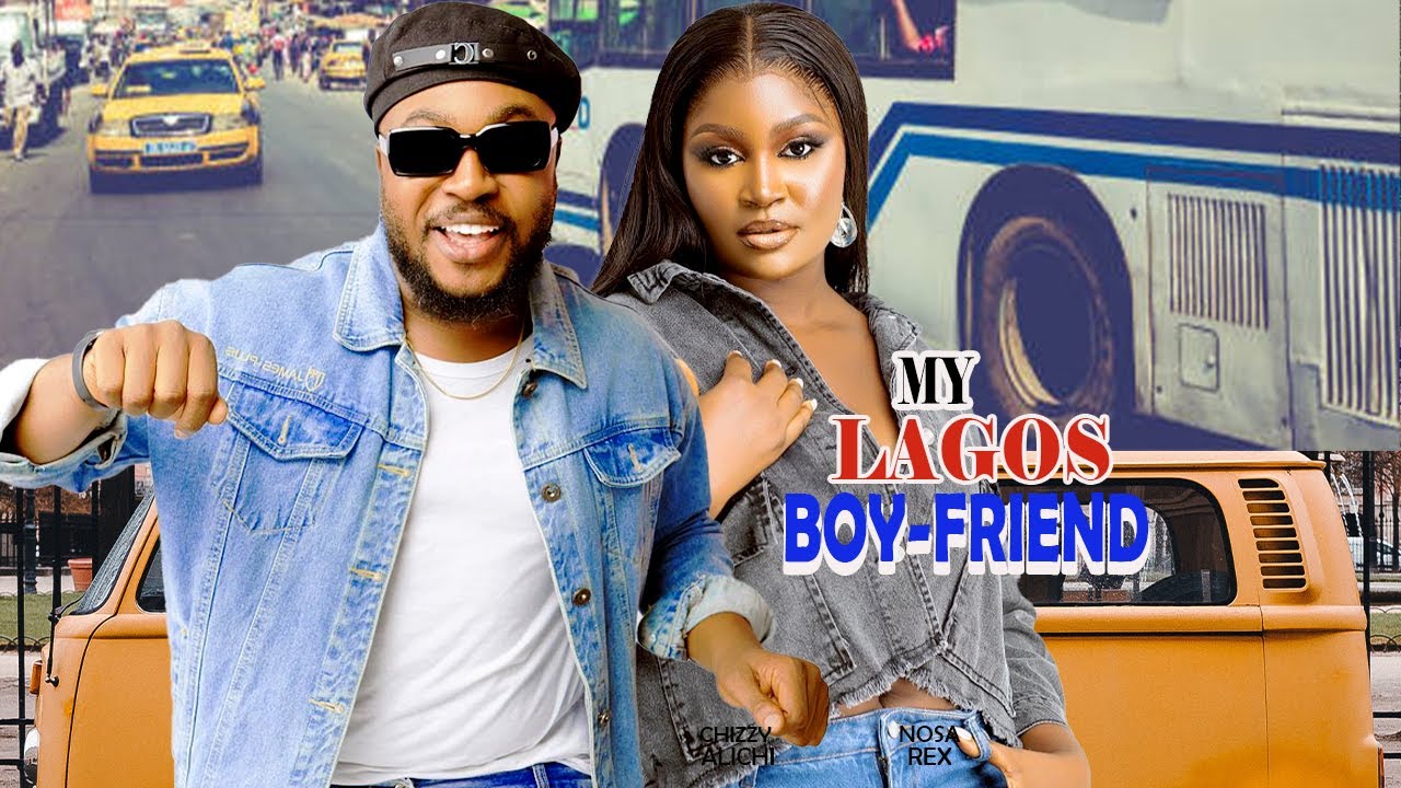MY LAGOS BOY-FRIEND(FULL MOVIE)CHIZZY ALICHI,NOSA REX,MONICA FRIDAY ...