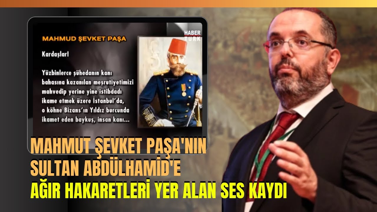 Mahmut Şevket Paşa'nın Sultan Abdülhamid'e Ağır Hakaretleri Yer Alan ...