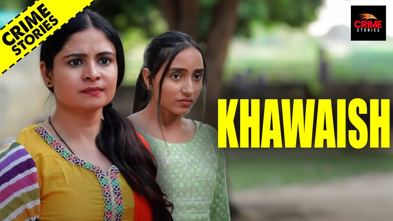 latest-crime-stories-khawaish-crime-world-new-episode-new-crime